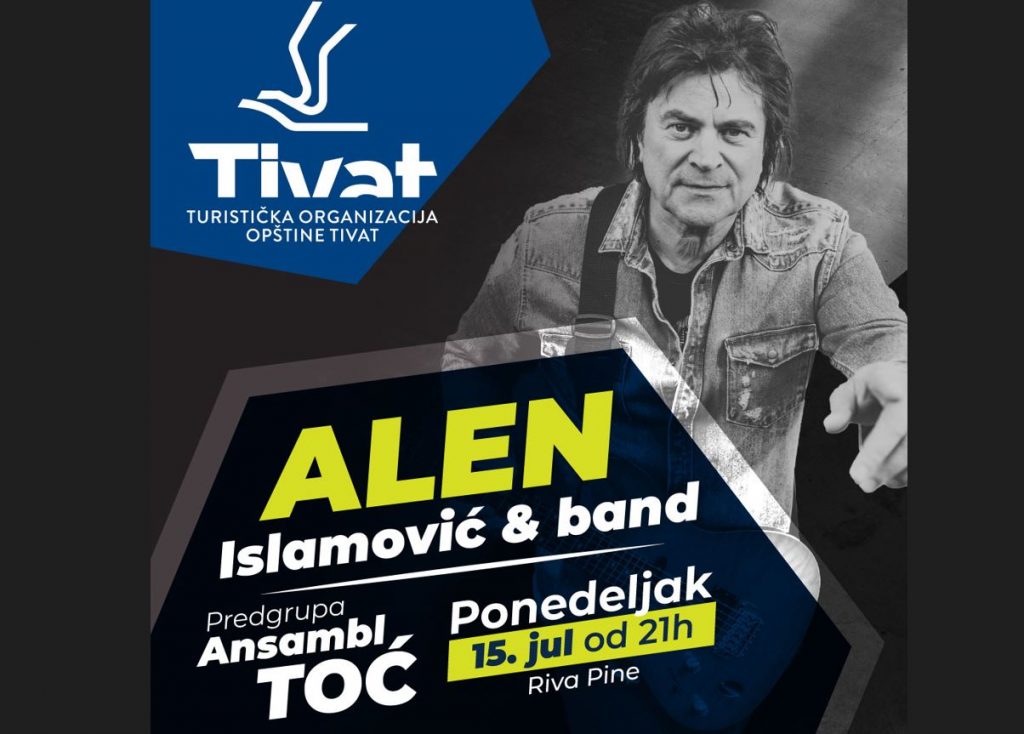 TO Tivat najavljuje: Alen Islamović na Pinama 15. jula | Share Montenegro